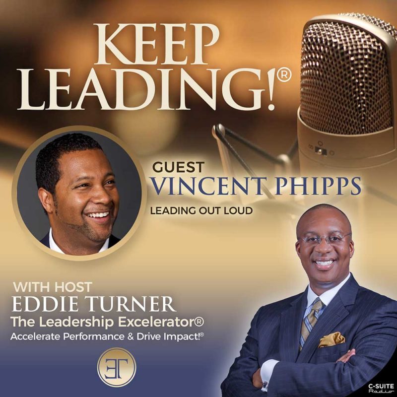 Keep Leading!® Podcast 073 | Lead Out Loud | Vincent Phipps - Eddie Turner